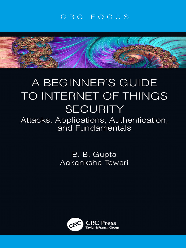 A Beginners Guide To Internet of Things Security Attacks Applications Authentication and ...