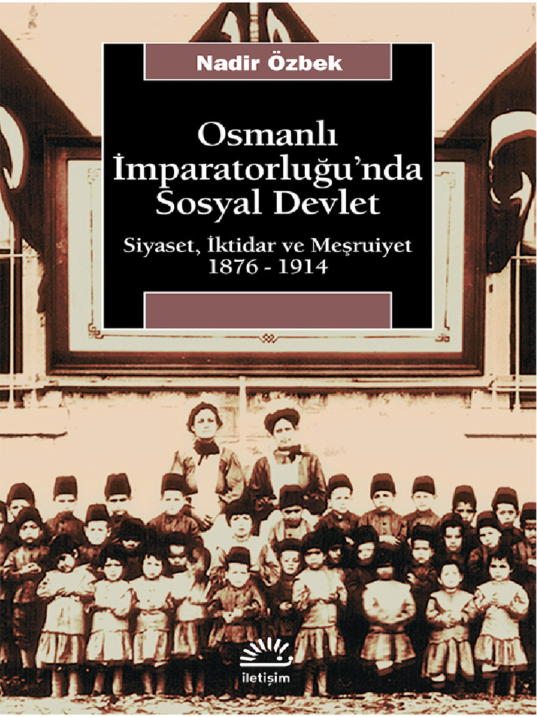 Nadir Özbek Osmanlı İmparatorluğu'Nda Sosyal Devlet Siyaset İktidar Ve Meşruiyet 1876-1914 | PDF