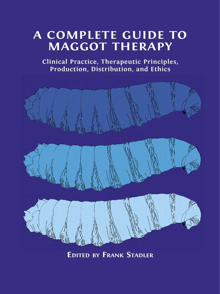 A Complete Guide To Maggot Therapy | PDF | Fly | Decomposition