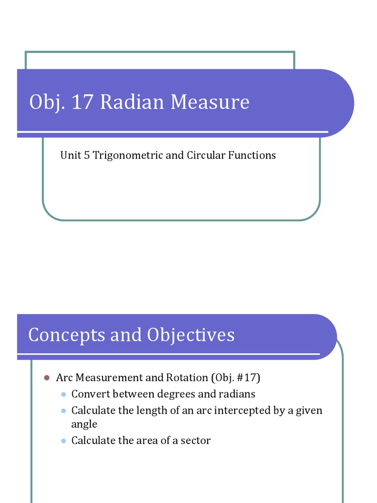 Obj. 17 Radian Measure: Unit 5 Trigonometric and Circular Functions ...