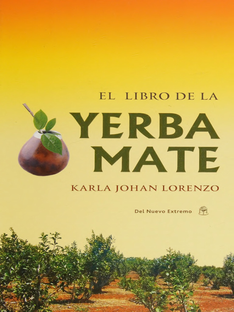 El Libro de La Yerba Mate - Johan Lorenzo, Karla - 2010 - Buenos Aires - Del Nuevo Extremo ...
