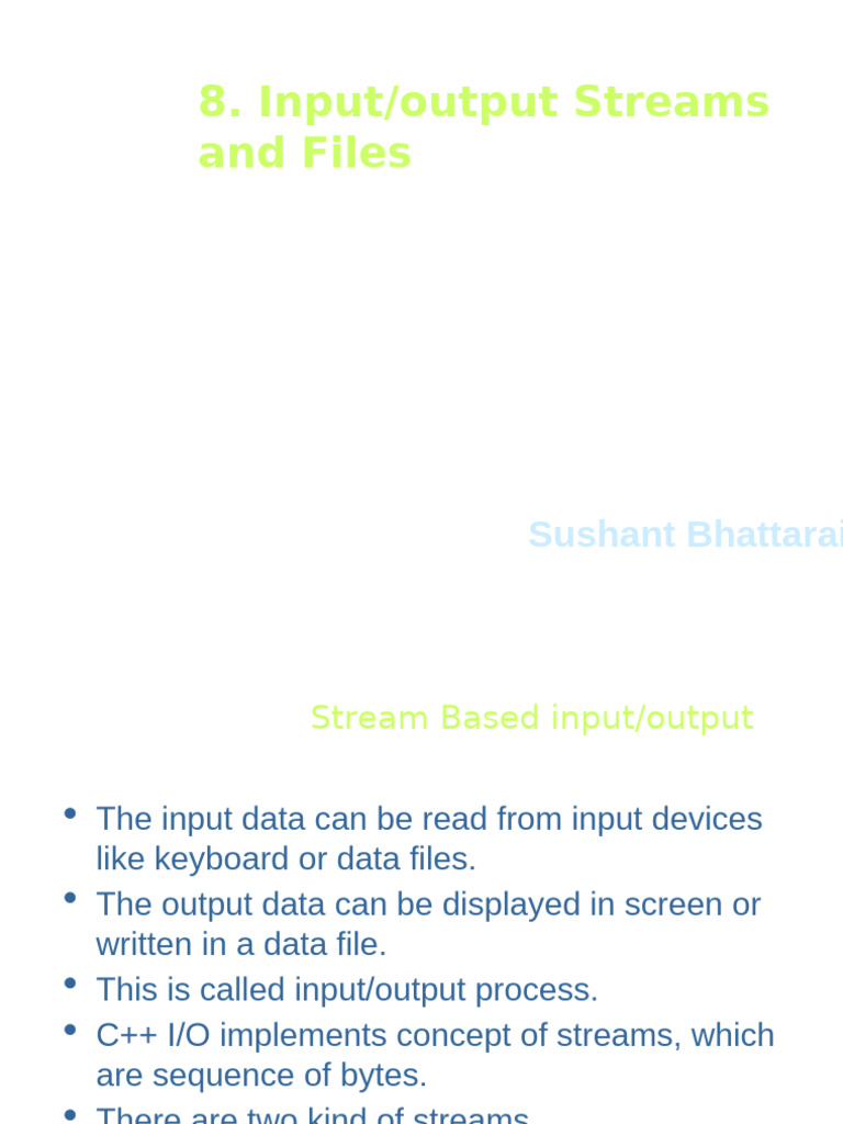 Input/output Streams and Files: Sushant Bhattarai | PDF | Input/Output | Computer File