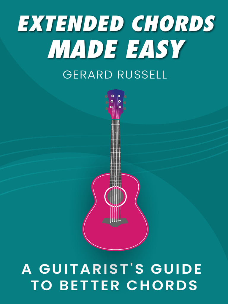 Extended Chords Made Easy A Guitarists Guide To Better Chords R 2 | PDF ...