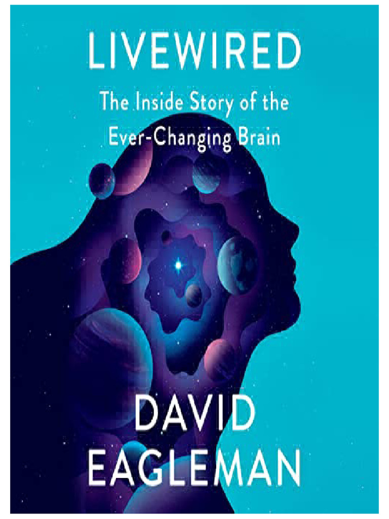 Livewired The Inside Story of The Ever Changing Brain David Eagleman ...