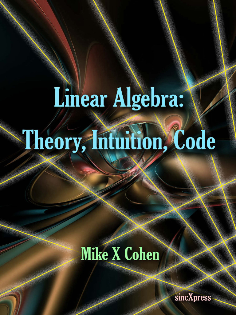 Linear Algebra - Theory, Intuition, Code - Mike X Cohen - 1, 2021 ...