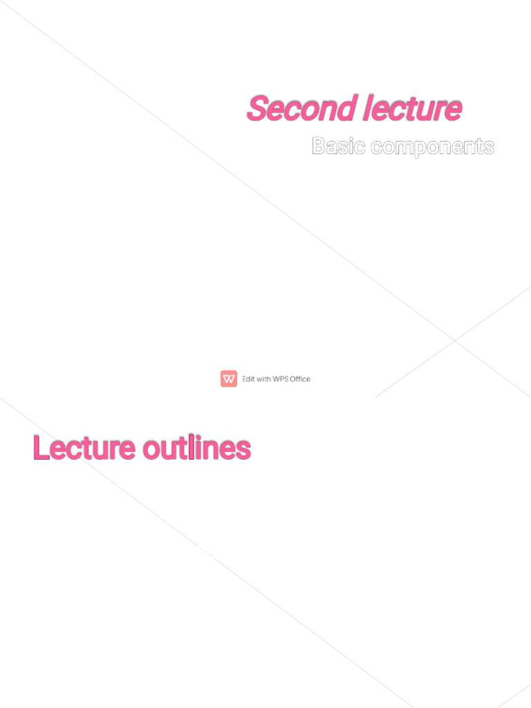 Second Lecture Second Lecture Second Lecture Second Lecture: Basic Components Basic Components ...