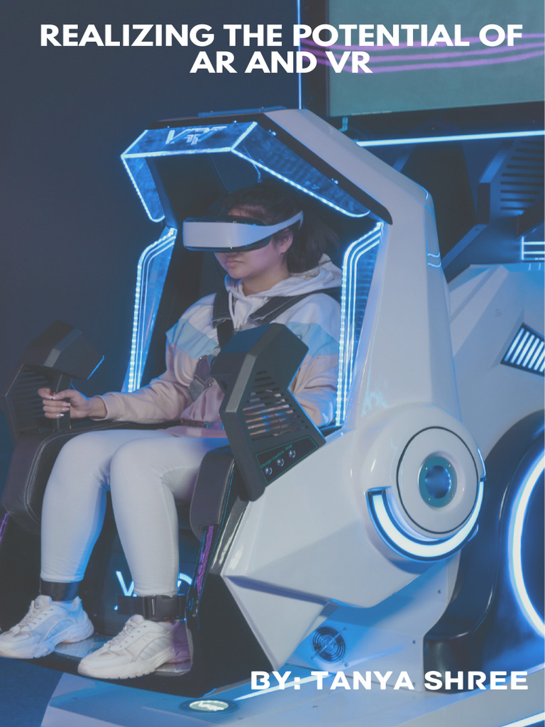 Realizing The Potential of AR and VR by Tanya Shree | PDF | Virtual Reality | Augmented Reality