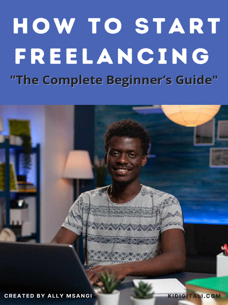 How To Start Freelancing The Complete Beginners Guide | PDF ...