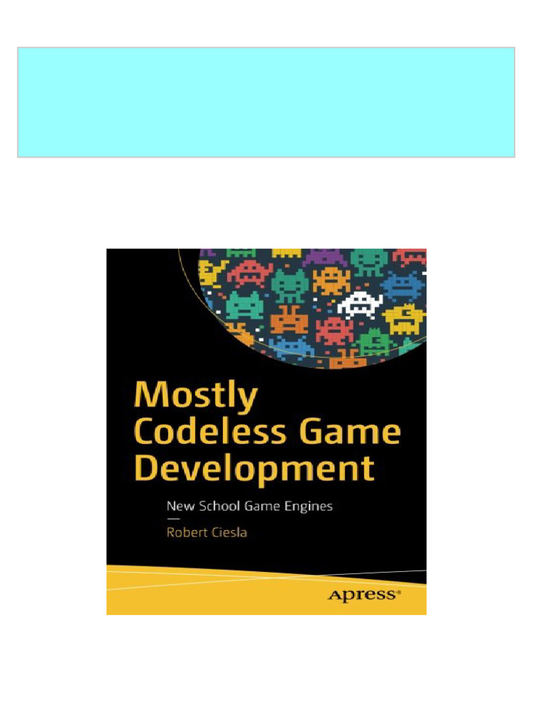 Complete Mostly Codeless Game Development New School Game Engines Robert Ciesla Pdf For All 3480