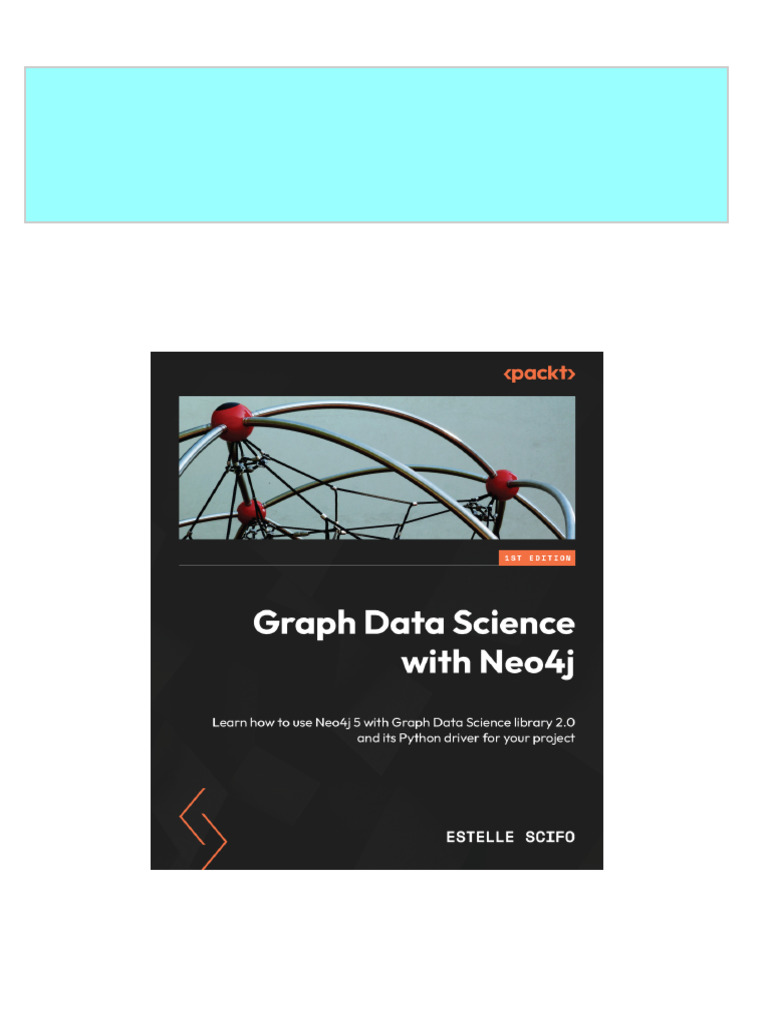 Graph Data Science With Neo4j: Learn How To Use Neo4j 5 With Graph Data ... Graph Data Science With Neo4j: Learn How To Use Neo4j 5 With Graph Data ...