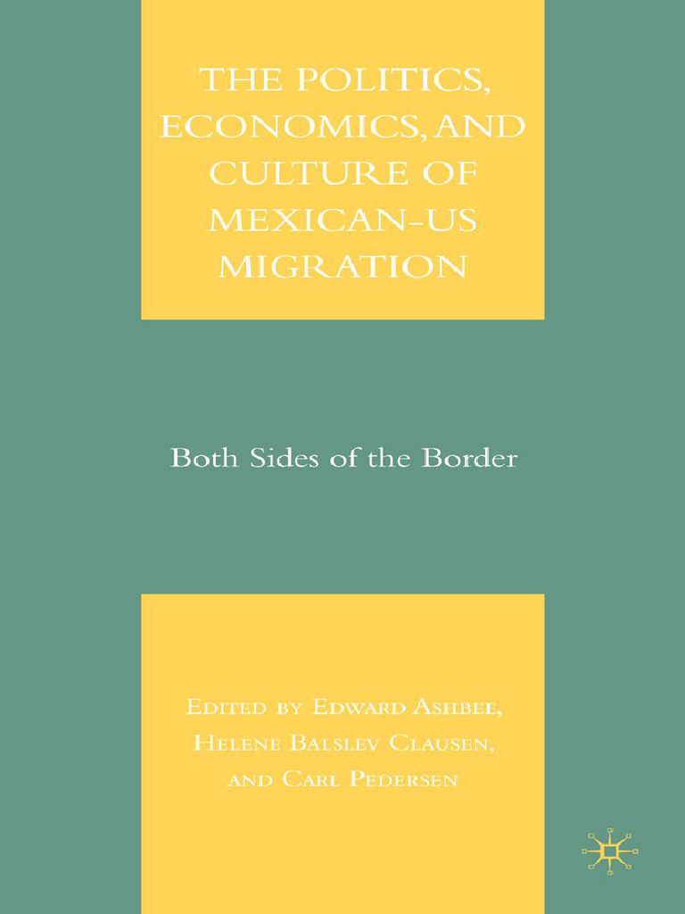 The Politics, Economics, and Culture of Mexican-US Migration by Edward ...