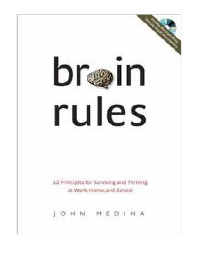Brain Rules - 12 Principles For Surviving and Thriving at Work, Home, and School | PDF