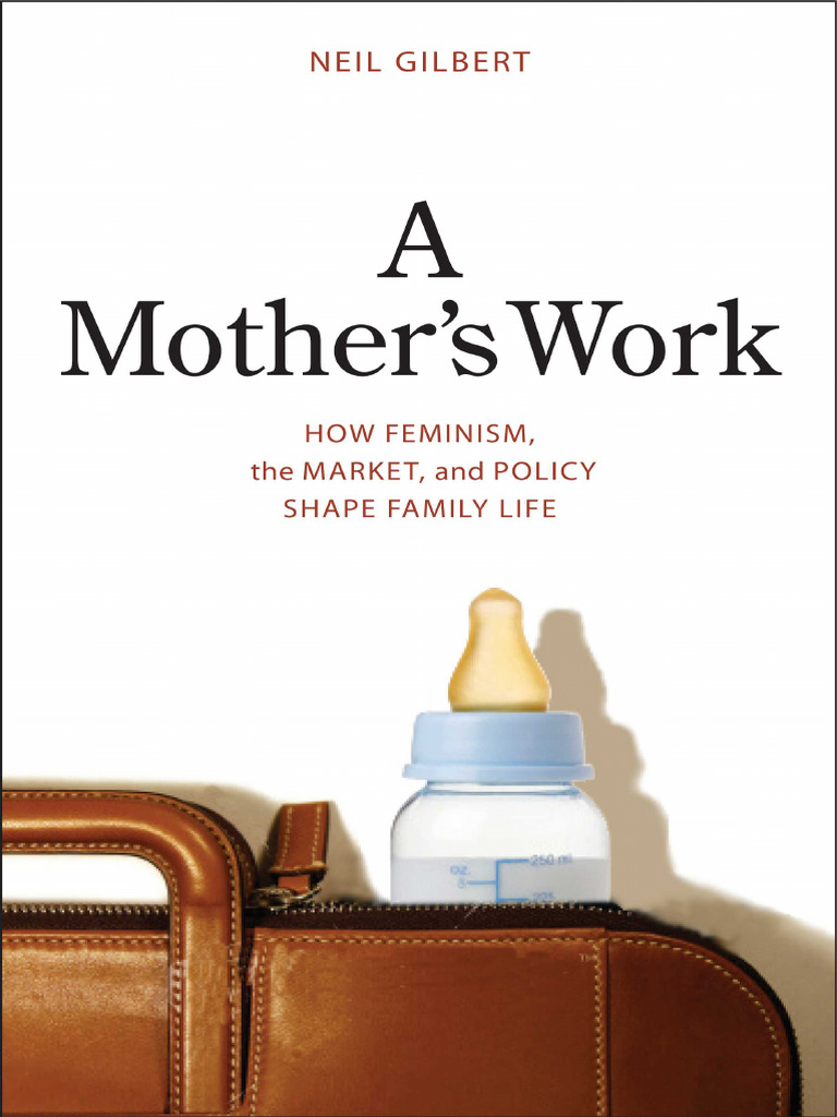 A Mothers Work How Feminism, The Market, and Policy Shape Family Life ...