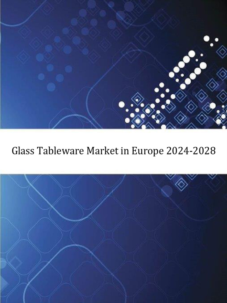 Glass Tableware Market in Europe 2024-2028 | PDF | Brand | Marketing