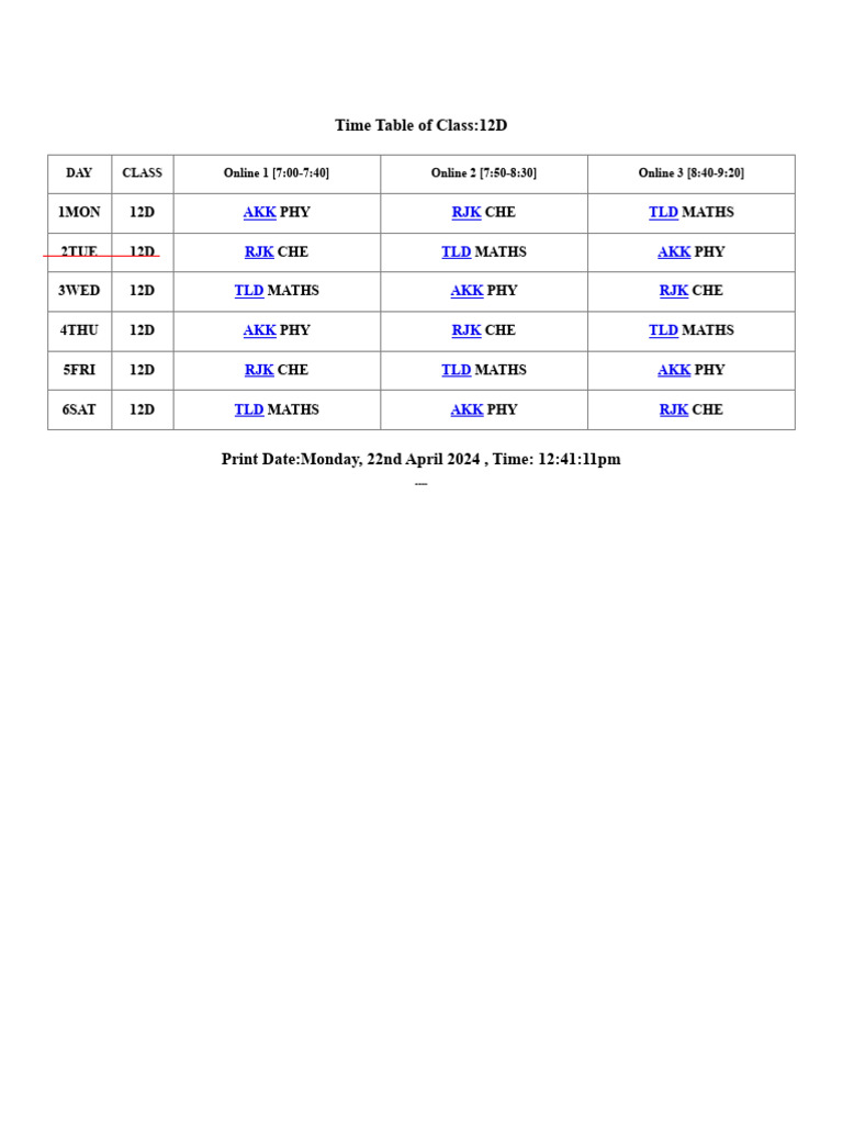 Time Table of Class:12D: AKK RJK TLD RJK TLD AKK TLD AKK RJK AKK RJK TLD RJK TLD AKK TLD AKK RJK ...