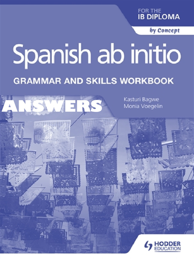 Spanish ab initio - Grammar and Skills Workbook - ANSWERS - Bagwe and ...