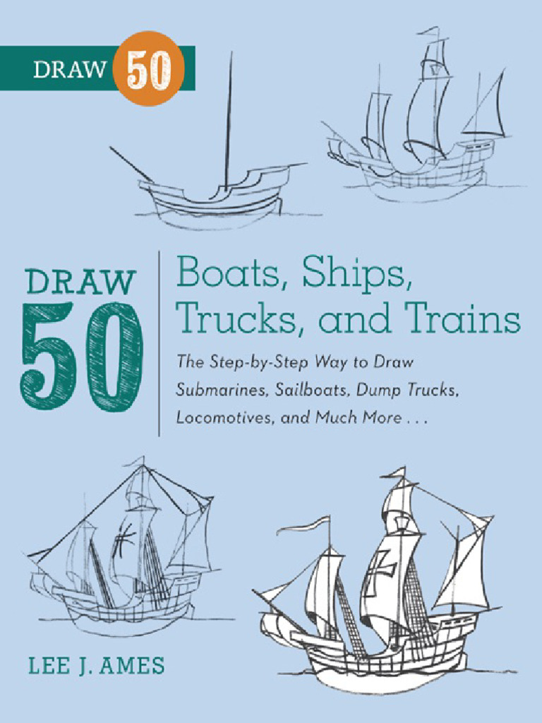 Draw 50 Boats, Ships, Trucks, and Trains - Lee J. Ames | PDF | Ships ...