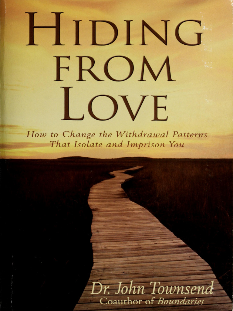 Hiding From Love - How to Change the Withdrawal Patterns That Isolate ...