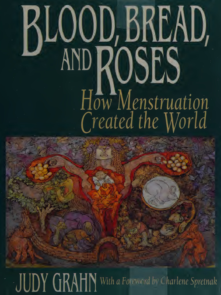 Blood, Bread, and Roses - How Menstruation Created The World - Grahn, Judy, 1940 - 1993 - Boston ...