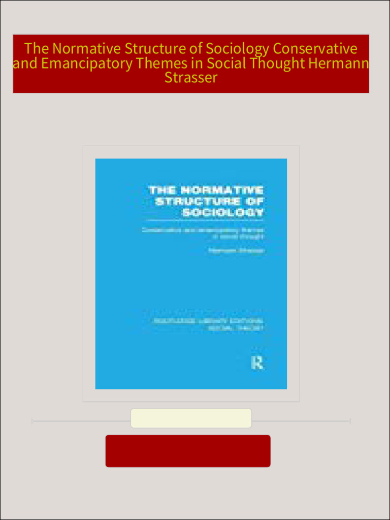 The Normative Structure of Sociology Conservative and Emancipatory ... The Normative Structure of Sociology Conservative and Emancipatory ...
