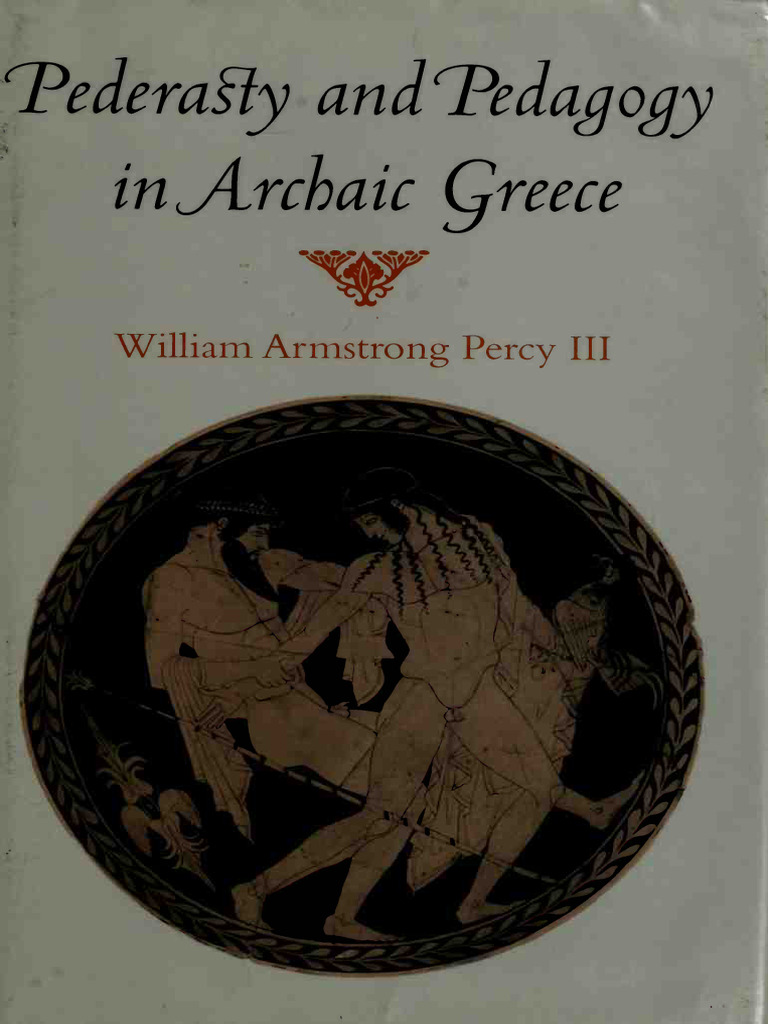 Pederasty and Pedagogy in Archaic Greece by William Armstrong Percy III ...