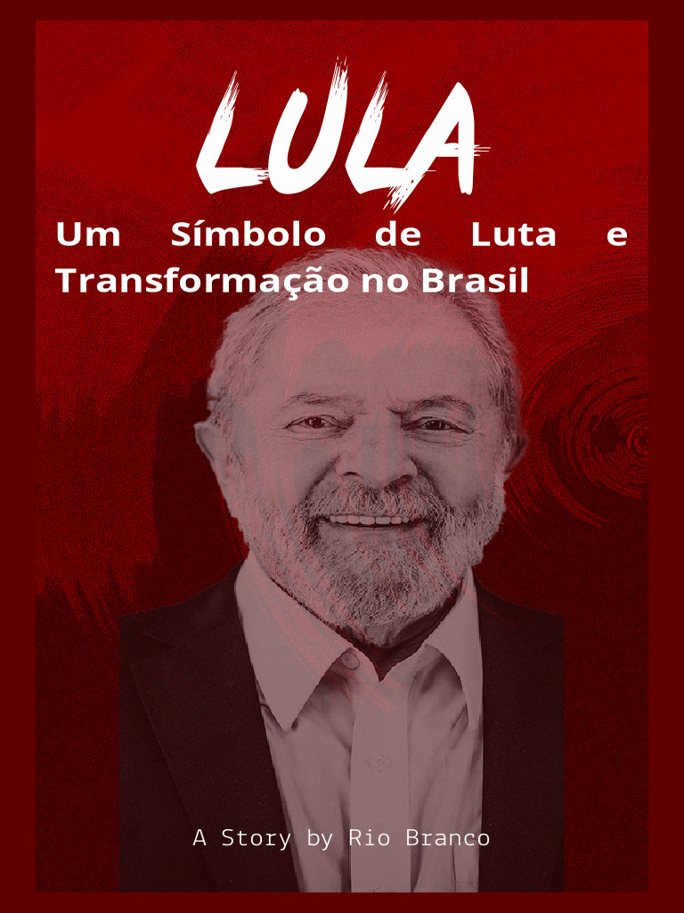 Lula Um Símbolo de Luta e Transformação No Brasil | PDF | Luiz Inácio ...