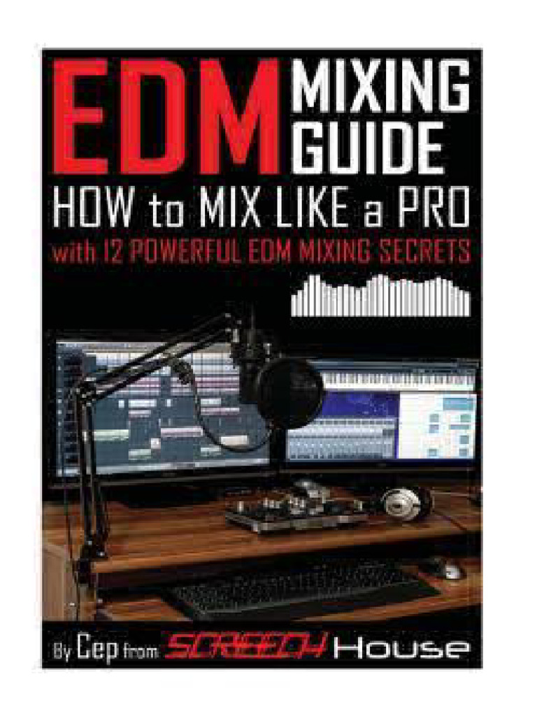 Edm Mixing Guide How To Mix Like A Pro With 12 Powerful Edm Mixing Secrets (Screech House (House ...