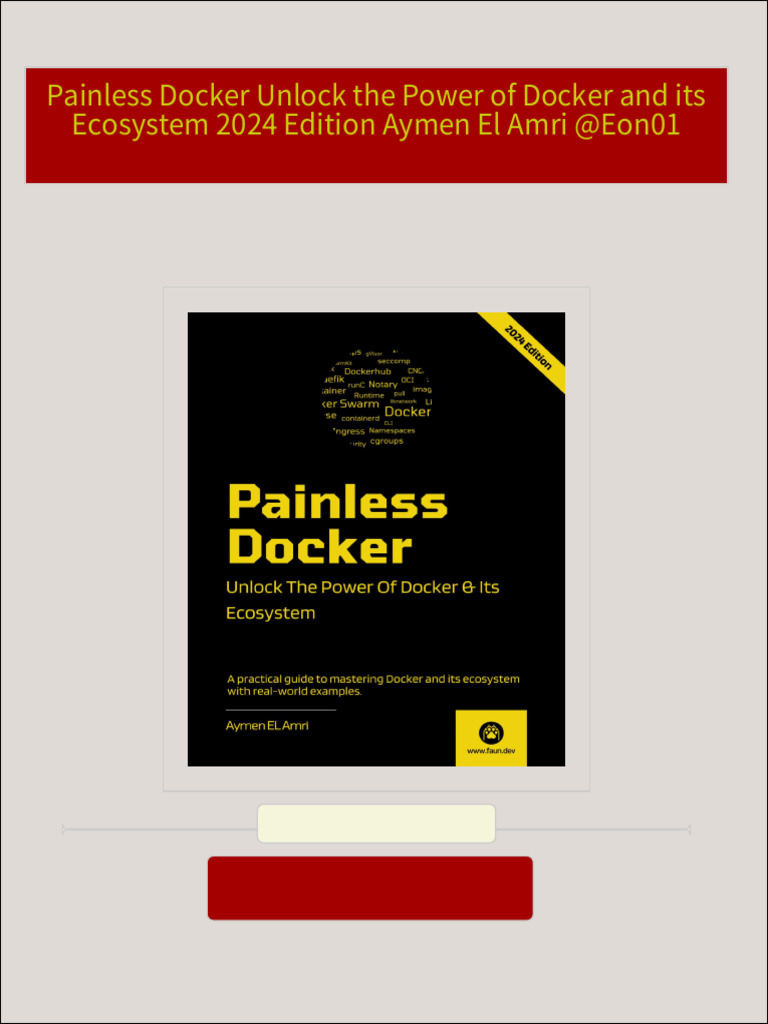 Painless Docker Unlock the Power of Docker and its Ecosystem 2024 ... Painless Docker Unlock the Power of Docker and its Ecosystem 2024 ...
