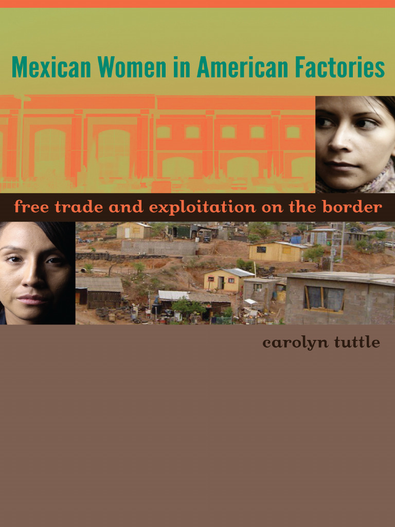 Carolyn Tuttle - Mexican Women in American Factories - Free Trade and ...