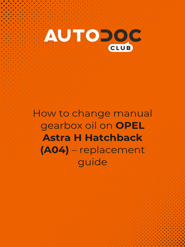 EN-how-to-change-manual-gearbox-oil-on-opel-astra-h-hatchback-a04-replacement-guide | PDF ...