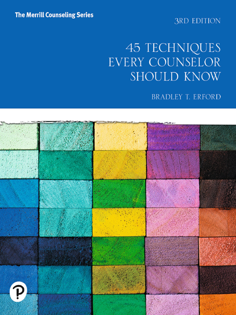 45 Techniques Every Counselor Should Know, - Bradley Erford - 3, 2019 - Pearson Higher Education ...
