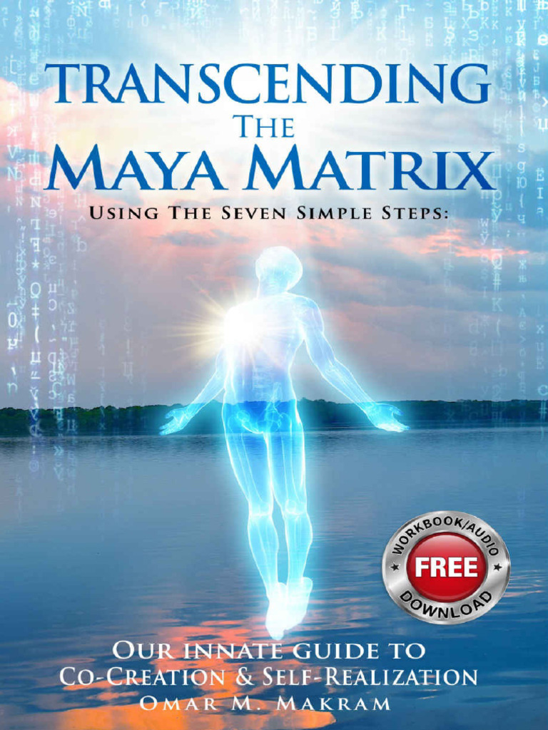 Transcending the Maya Matrix_ Using the Seven Simple Step_ Our Innate ...