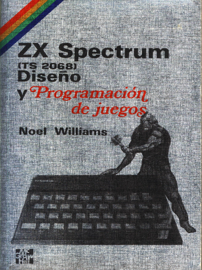 ZX Spectrum Diseno y Programacion de Juegos Noel Williams | PDF ZX Spectrum Diseno y Programacion de Juegos Noel Williams | PDF