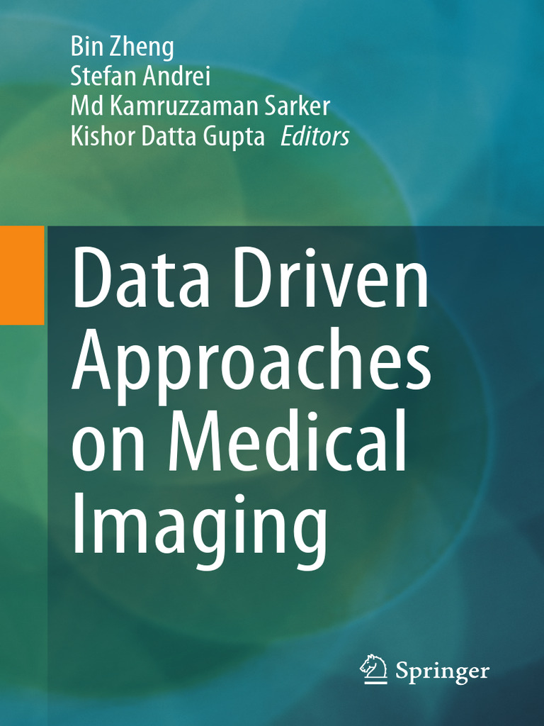 Data Driven Approaches On Medical Imaging: Bin Zheng Stefan Andrei MD Kamruzzaman Sarker Kishor ...