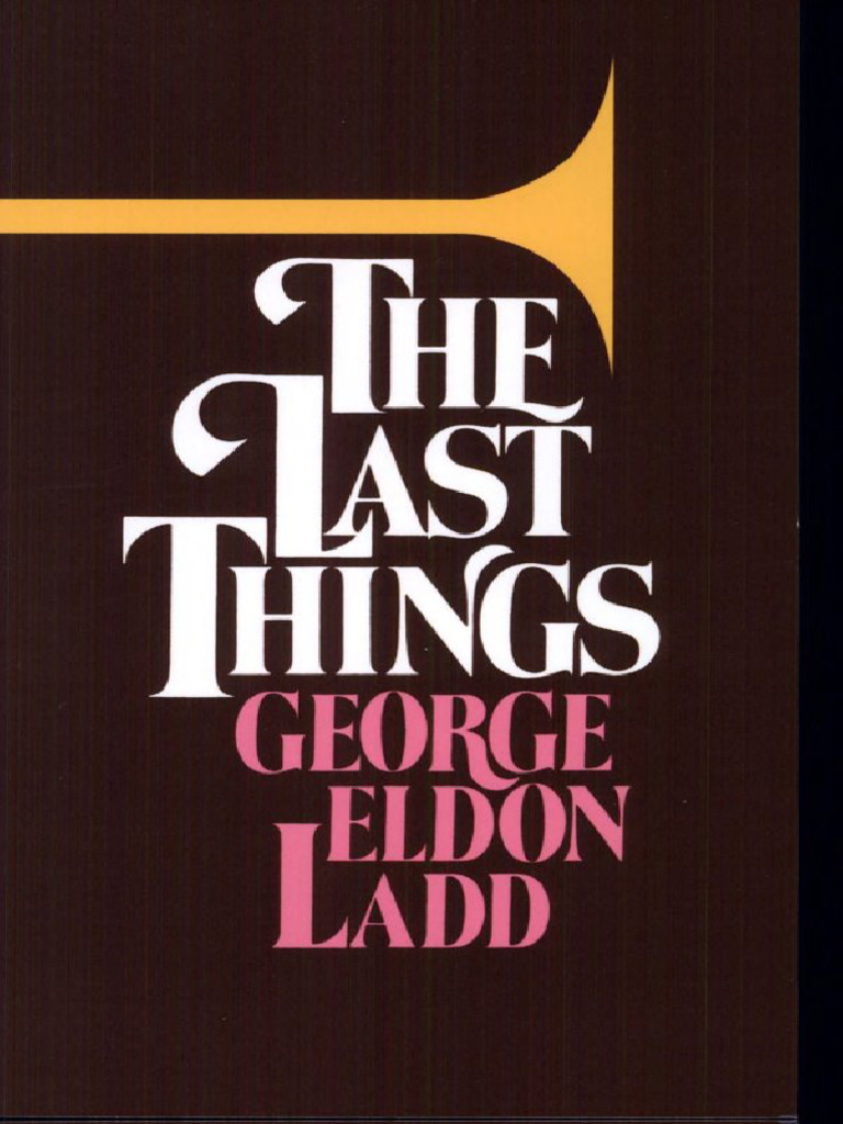 The Last Things An Eschatology For Laymen (George Eldon Ladd (Ladd ...