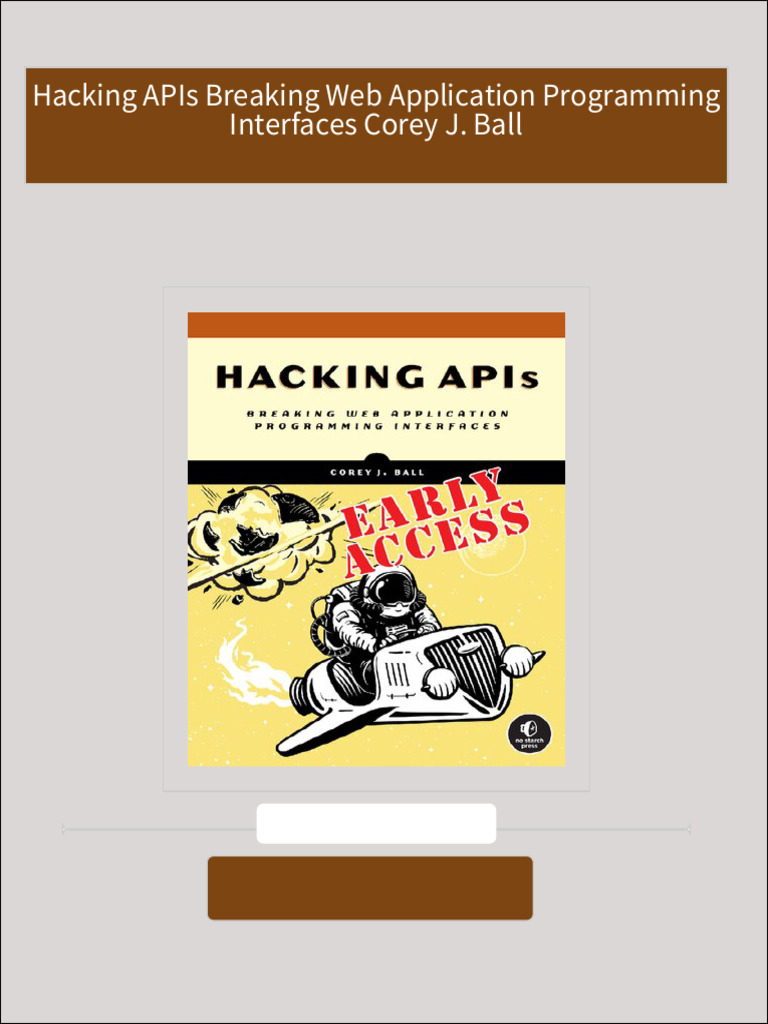 Download Full Hacking Apis Breaking Web Application Programming Interfaces Corey J Ball Ebook