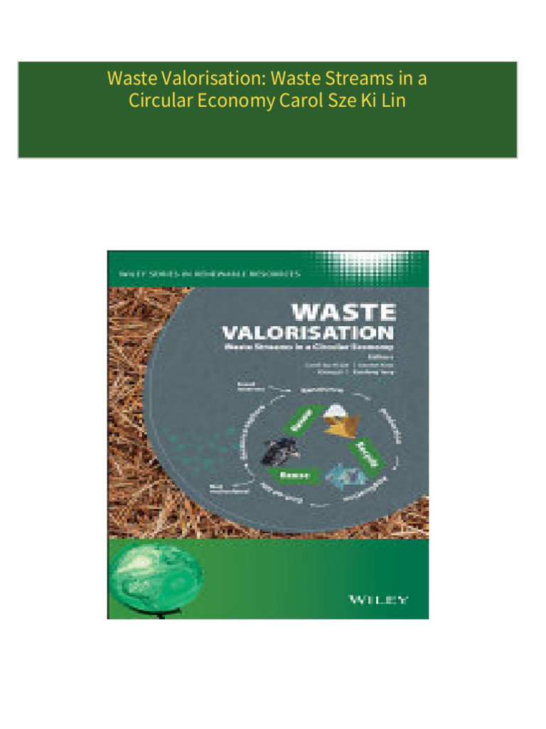 Waste Valorisation: Waste Streams in a Circular Economy Carol Sze Ki ... Waste Valorisation: Waste Streams in a Circular Economy Carol Sze Ki ...