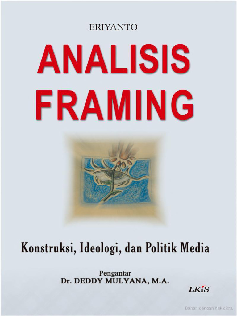 Eriyanto 2012 Analisis Framing Konstruksi Ideologi Dan Politik Media PDF | PDF