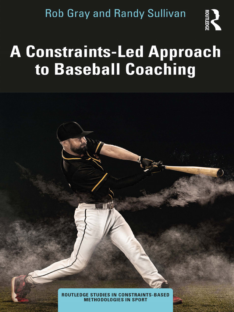A Constraints-Led Approach To Baseball Coaching (Rob Gray, Randy ...