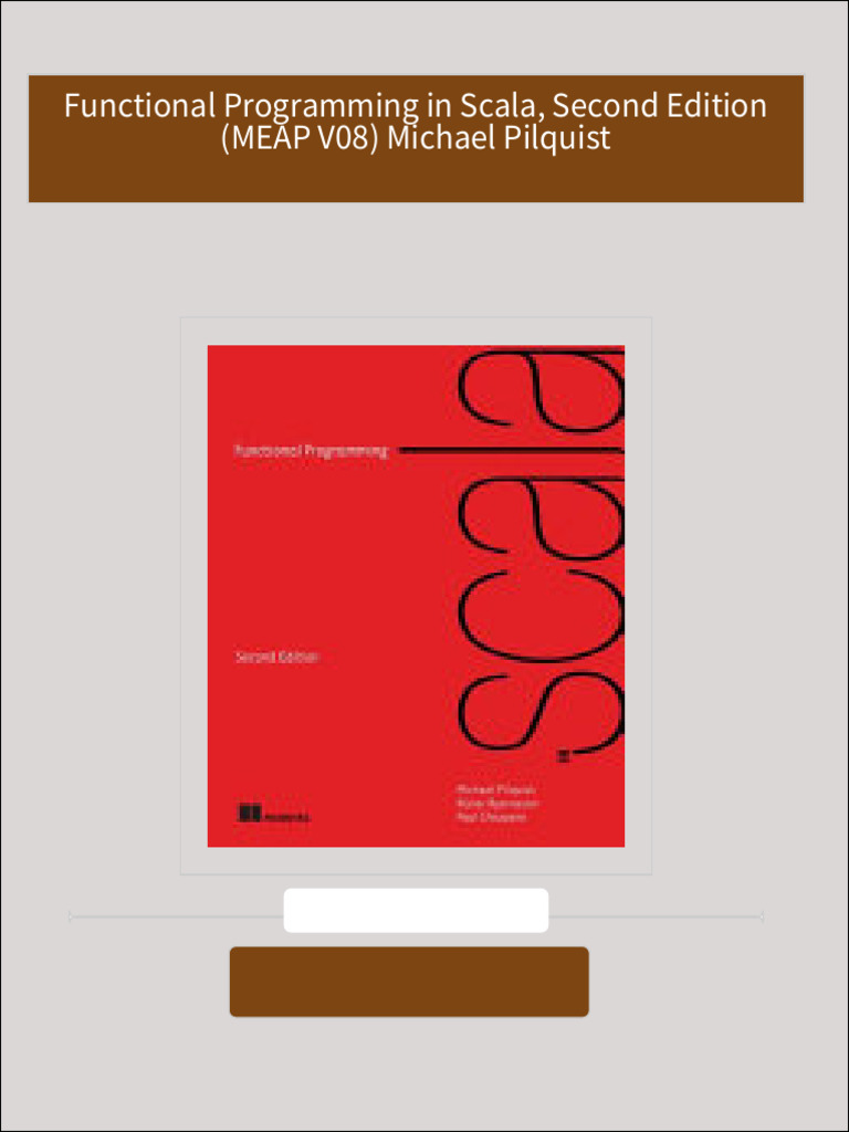 Functional Programming in Scala, Second Edition (MEAP V08) Michael ... Functional Programming in Scala, Second Edition (MEAP V08) Michael ...