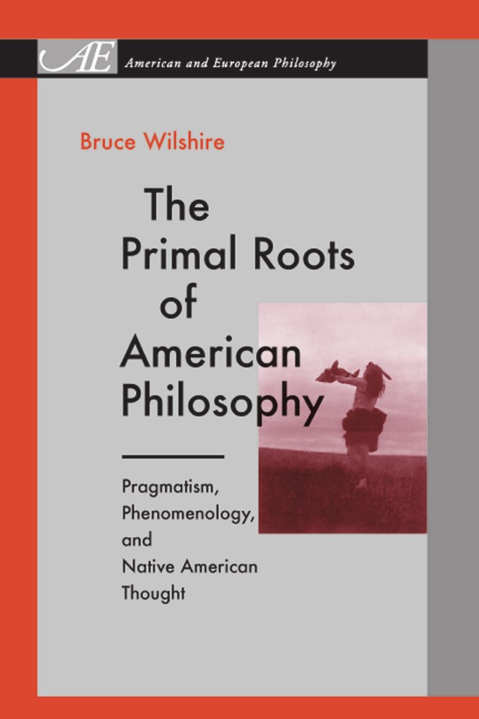 The Primal Roots of American Philosophy Pragmatism Phenomenology and ...