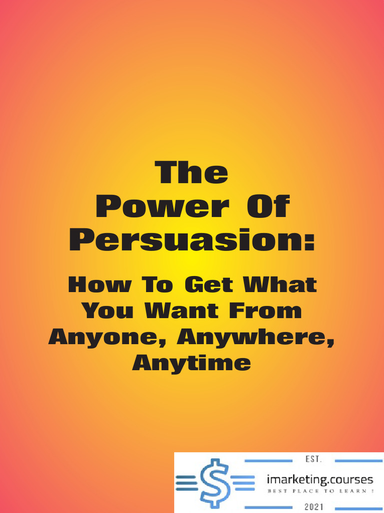 05 The Power of Persuasion How To Get What You Want From Anyone | PDF ...