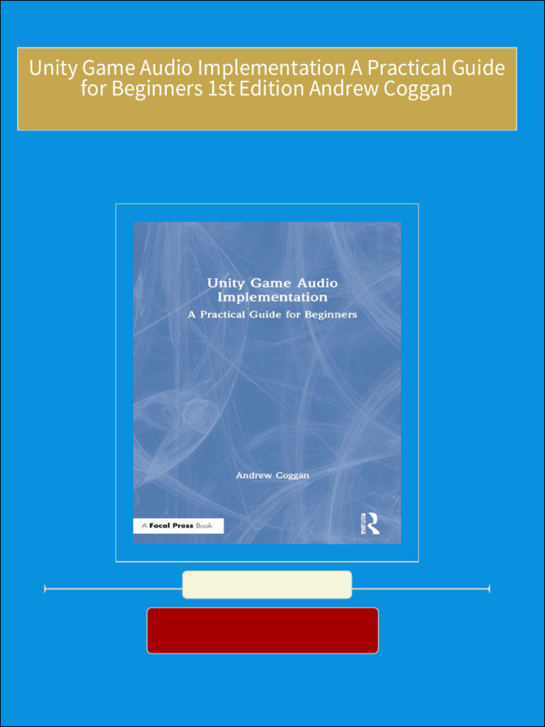 Unity Game Audio Implementation A Practical Guide For Beginners 1st Edition Andrew Coggan 2024 ...