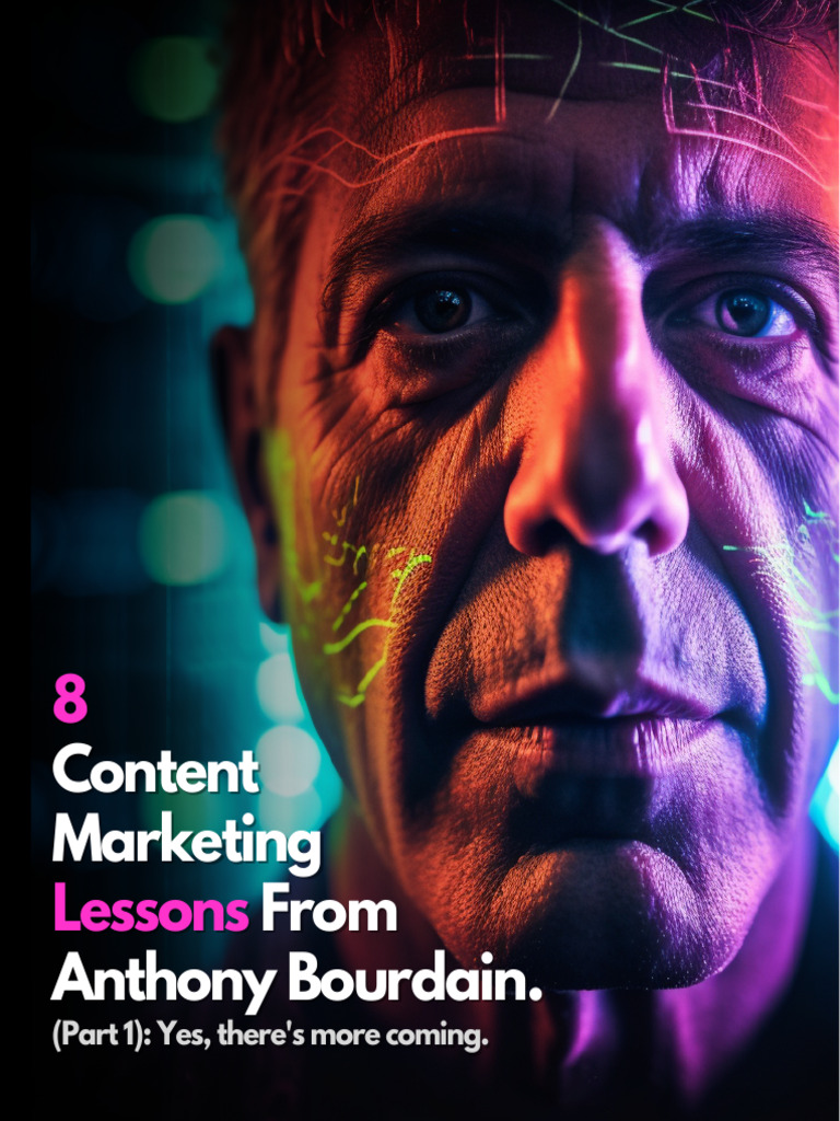 8_Content_Marketing_Lessons_from_Anthony_Bourdain__1681738092 | PDF | Storytelling | Cognition