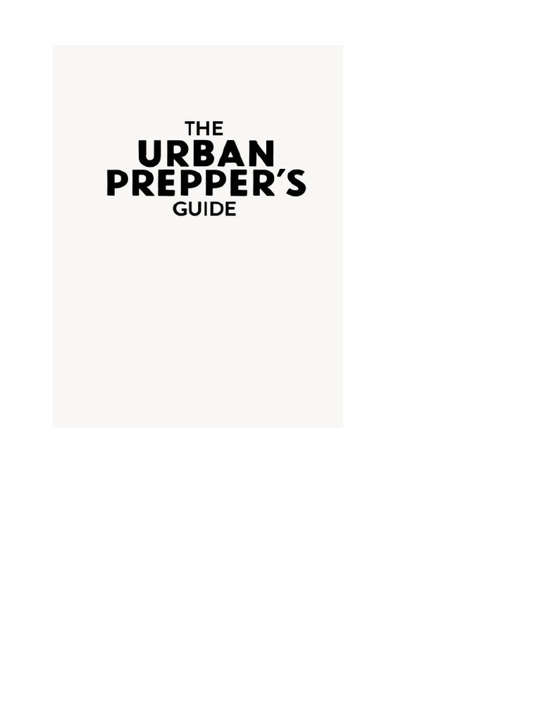 The Urban Preppers Guide How To Become Self-Sufficient and Prepared For ...