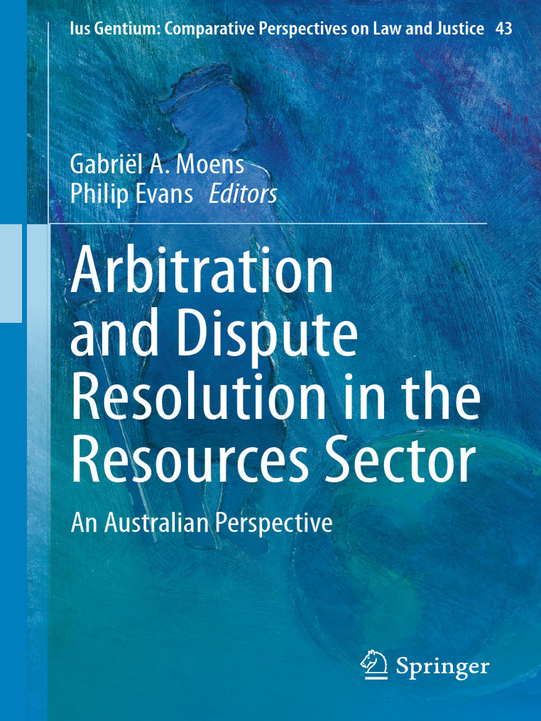 Arbitration and Dispute Resolution in The Resources Sector: Gabriël A. Moens Philip Evans | PDF ...