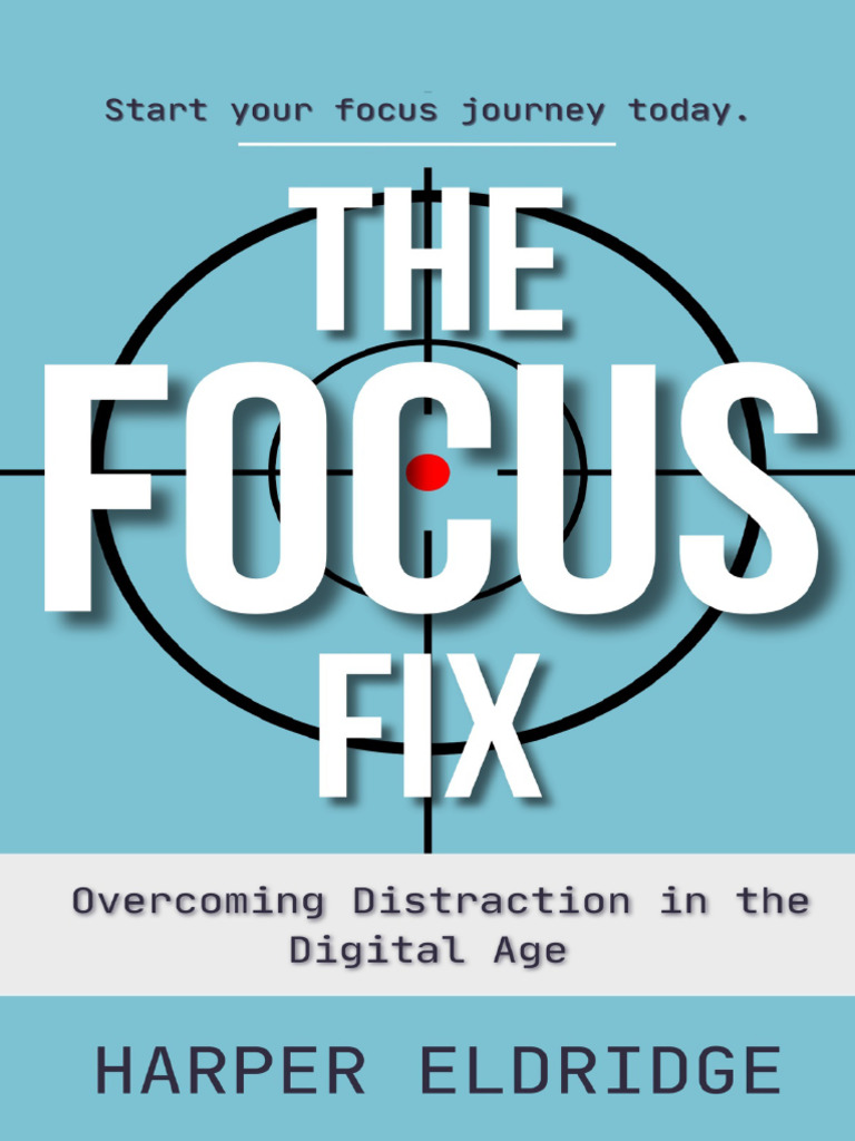 (NEW) Focus Fix - Overcoming Distraction in The Digital Age, The - Harper Eldridge | PDF ...