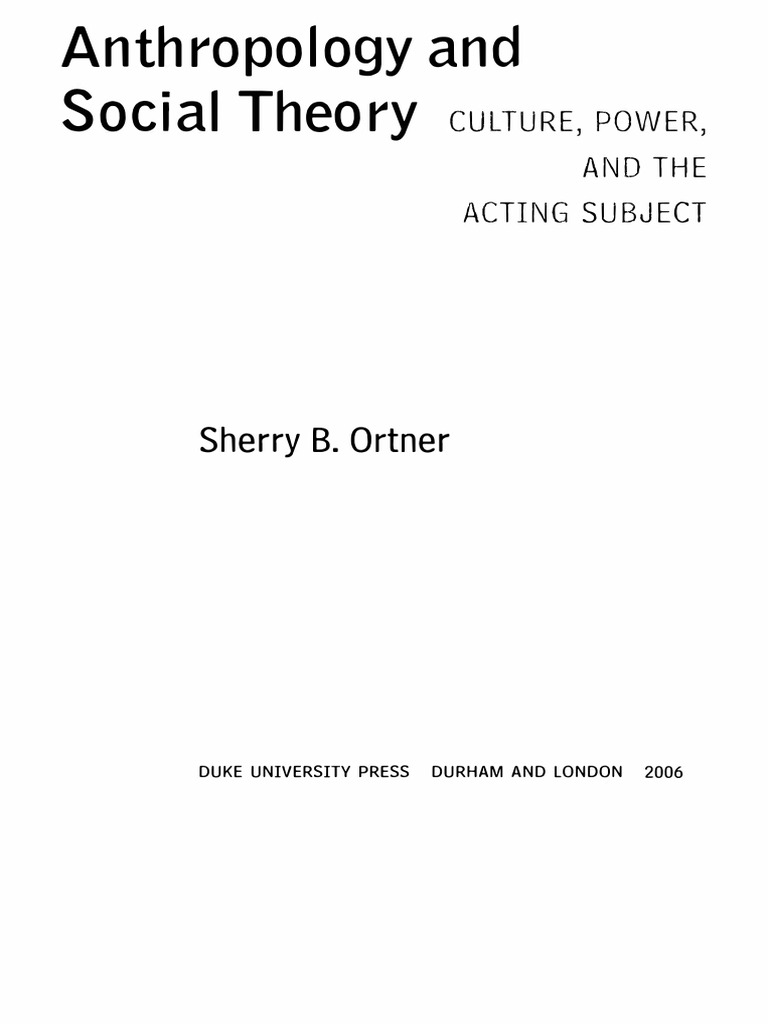 Sherry B. Ortner - Anthropology and Social Theory_ Culture, Power, And ...