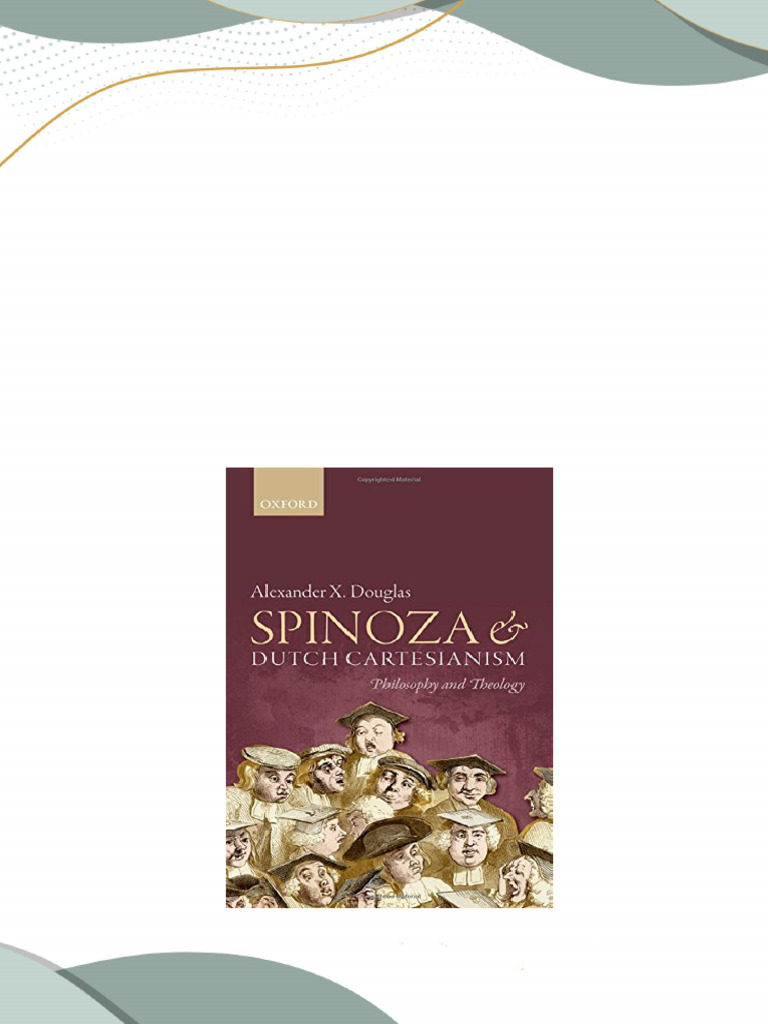 Full Download Spinoza and Dutch Cartesianism 1st Edition Alexander X ... Full Download Spinoza and Dutch Cartesianism 1st Edition Alexander X ...