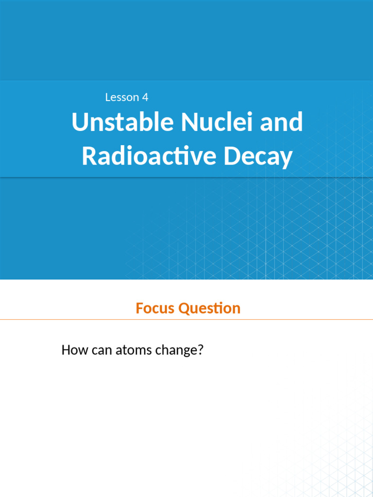 Lesson 4 Unstable+Nuclei+and+Radioactive+Decay Copy | PDF | Radioactive ...